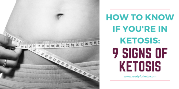 How to Know If You’re in Ketosis: 9 Signs of Ketosis Ready for Keto